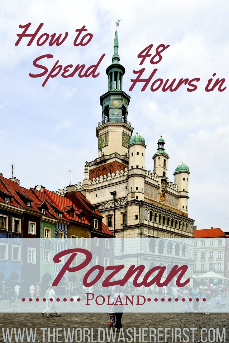 How to Spend 48 Hours in Poznan - The World Was Here First
