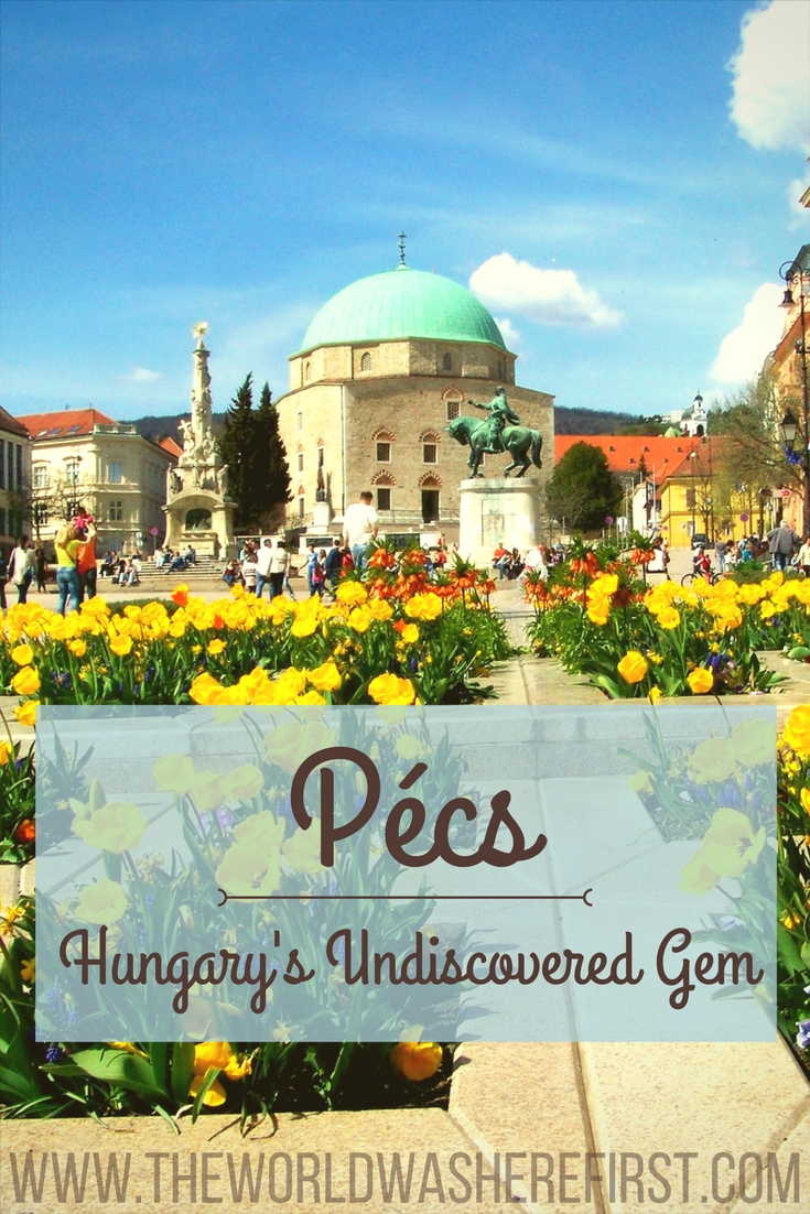 Pécs: Hungary's Undiscovered Gem - The World Was Here First