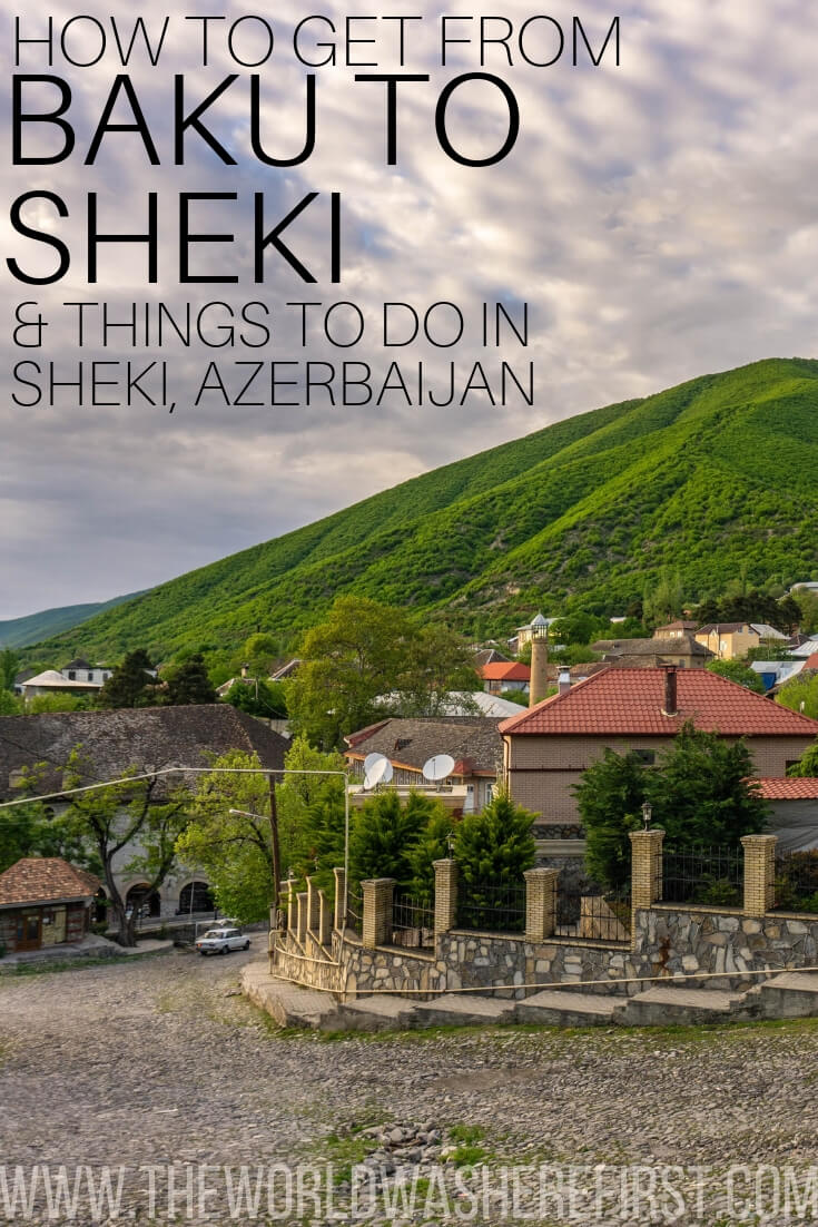 Baku to Sheki: How to Get There & Things To Do - The World Was Here First