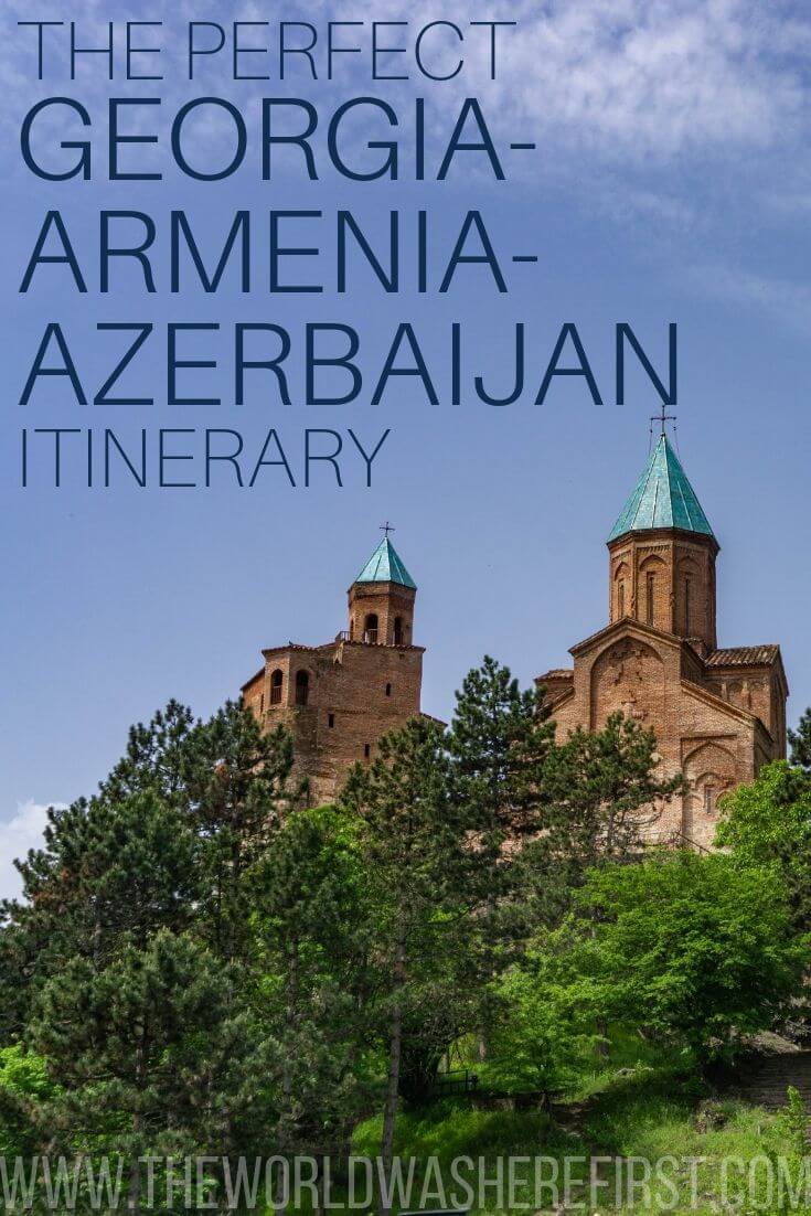 The Perfect Georgia-Armenia-Azerbaijan Itinerary - The World Was Here First