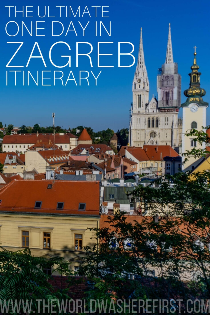 The Ultimate One Day in Zagreb Itinerary - The World Was Here First