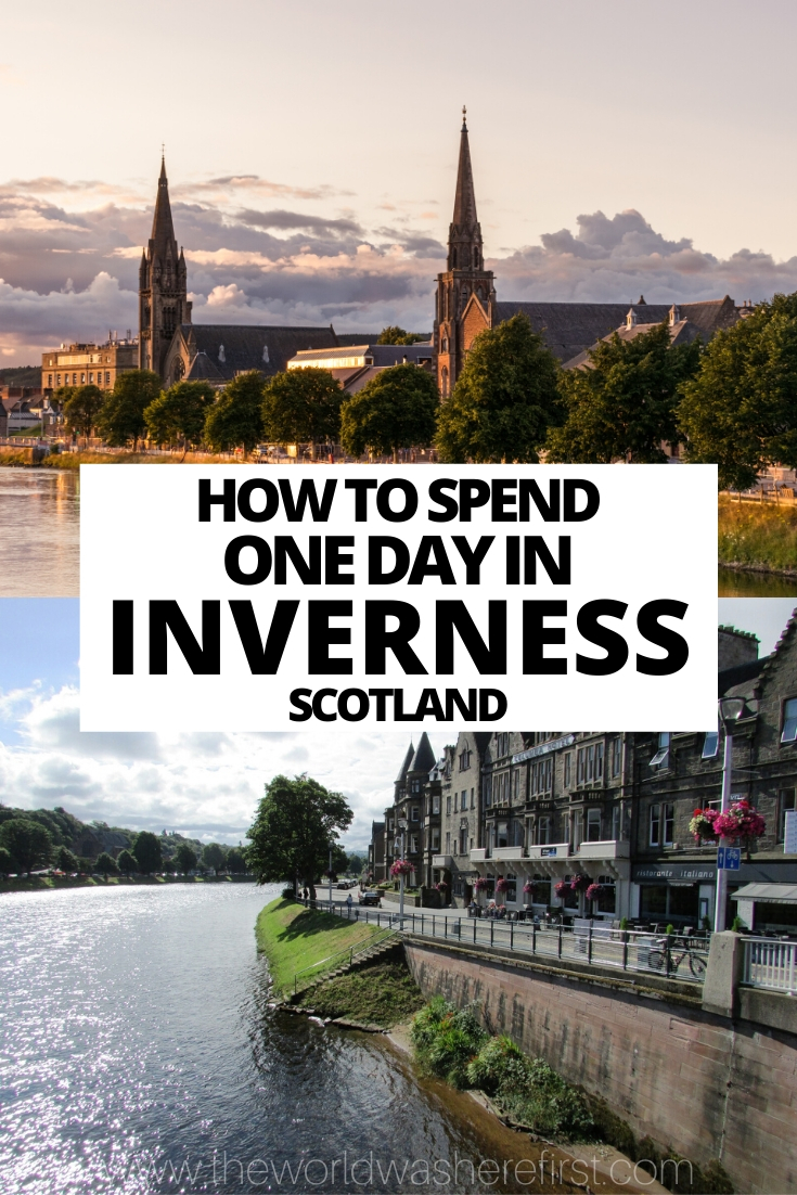 The Perfect One Day in Inverness Itinerary - The World Was Here First