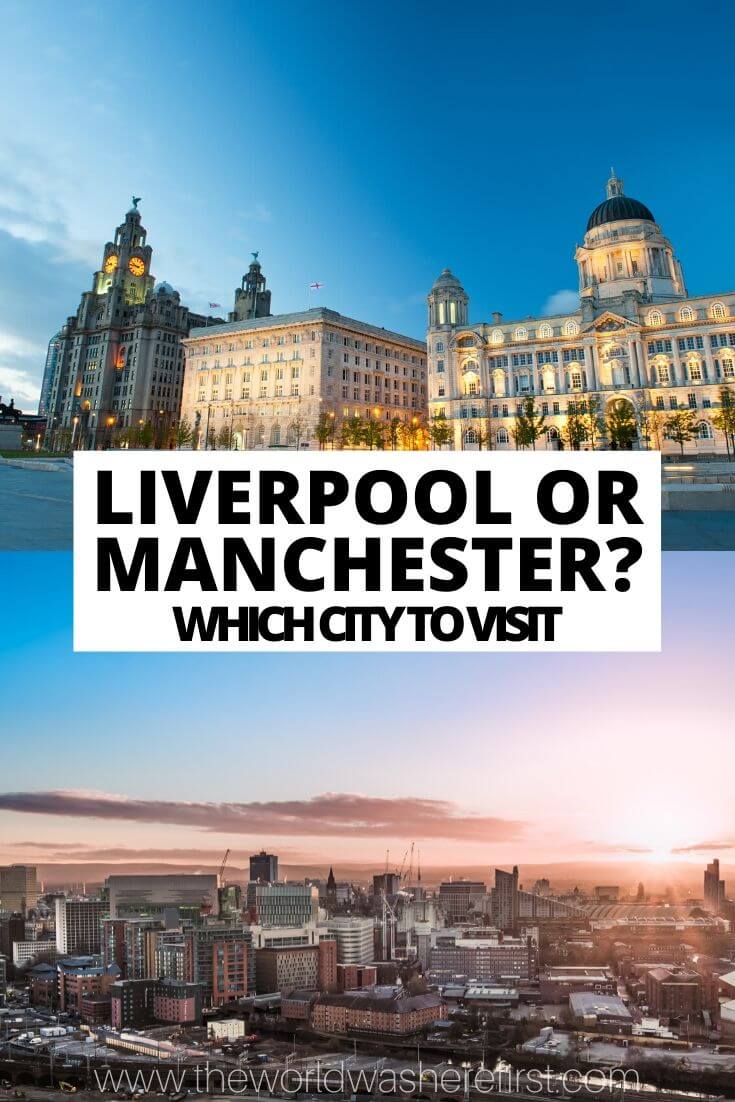 Liverpool or Manchester: Which City to Visit? - The World Was Here First