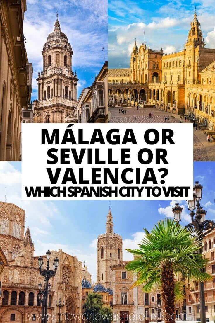 Malaga or Seville or Valencia? Which Spanish City to Visit - The World ...
