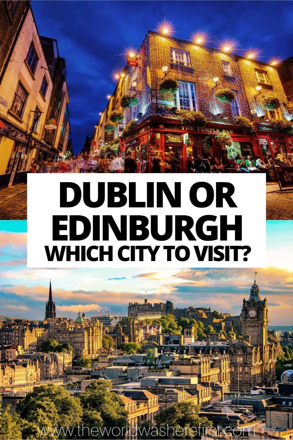 Dublin or Edinburgh: Which City to Visit? - The World Was Here First
