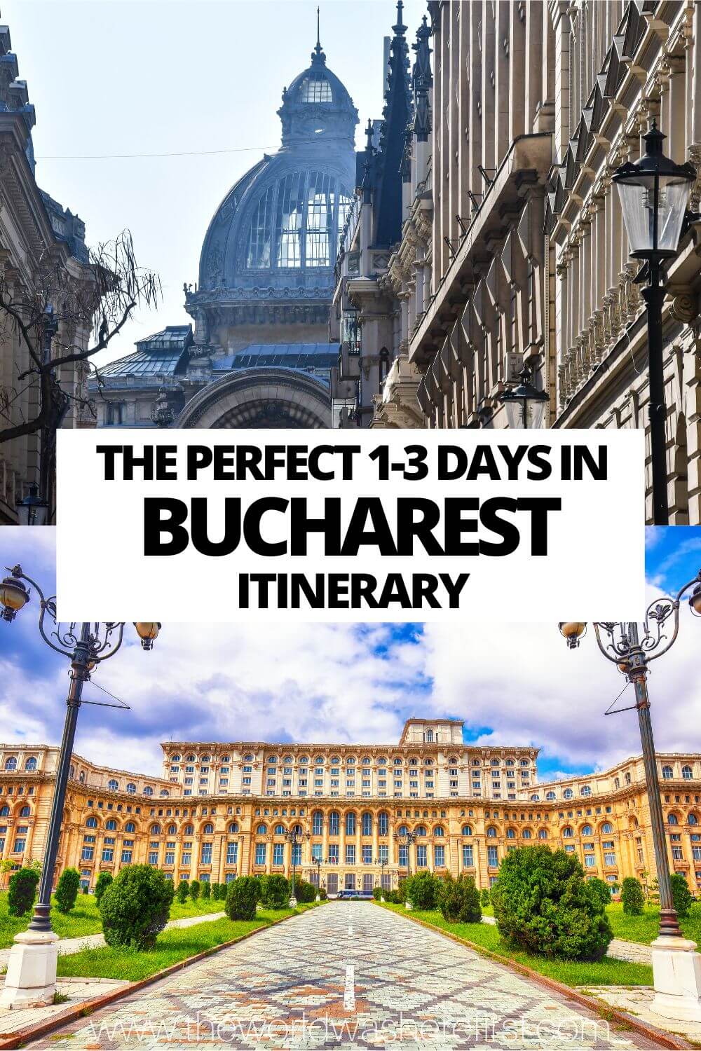 The Perfect 1, 2 or 3 Days in Bucharest Itinerary - The World Was Here First
